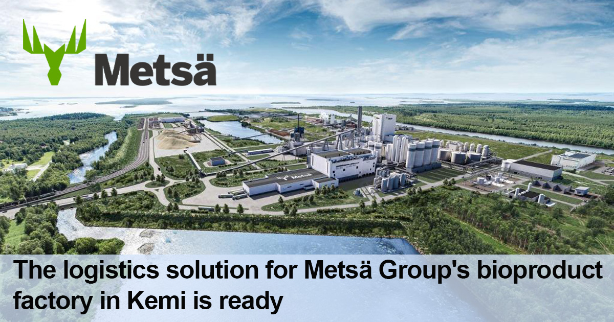 The logistics solution for Metsä Group’s bioproduct factory in Kemi is ready